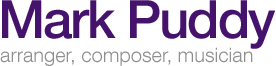 Mark Puddy Arranger, Composer, Musician Australian Choral